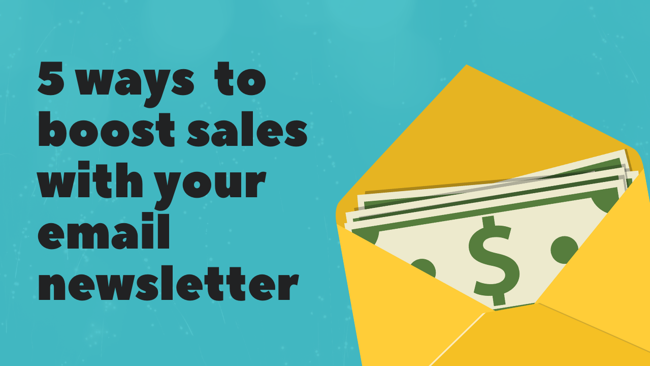 5 ways to boost sales with your email newsletter » The Impact Copywriter