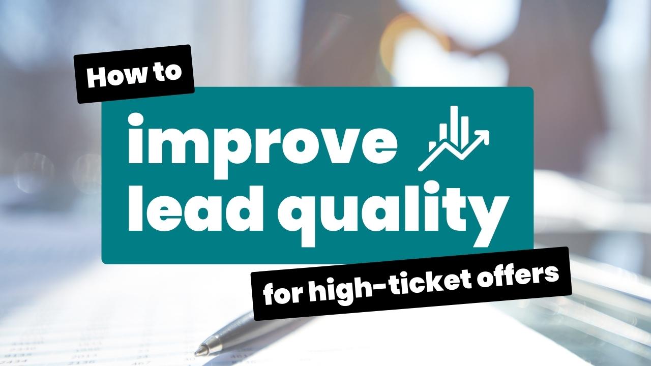 3 ways to improve inbound lead quality for high-ticket offers » The ...